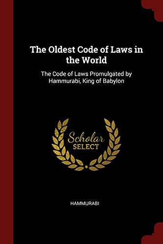 The Oldest Code of Laws in the World: The Code of Laws Promulgated by ...