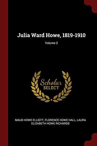 Julia Ward Howe, 1819-1910; Volume 2 by Maud Howe Elliott | Goodreads