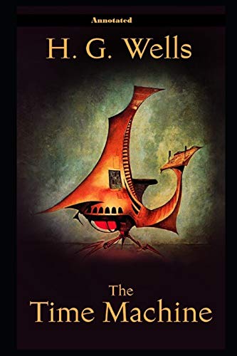 The Time Machine (Annotated) by H.G. Wells | Goodreads