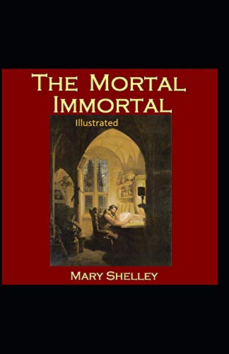 The Mortal Immortal Illustrated by Mary Wollstonecraft Shelley | Goodreads