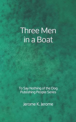Three Men in a Boat: To Say Nothing of the Dog by Jerome K. Jerome ...
