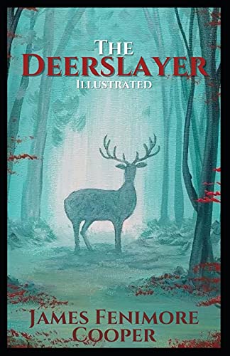 The Deerslayer: Illustrated by James Fenimore Cooper | Goodreads