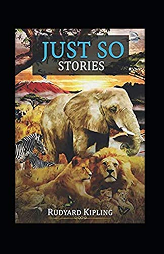 Just so Stories Annotated by Rudyard Kipling | Goodreads