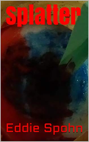 Splatter by Eddie Spohn | Goodreads