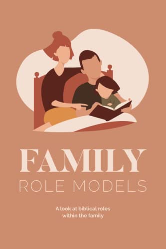 Family Role Models: A Look at Bibical Roles within the Family by Pastor ...