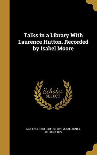 Talks in a Library With Laurence Hutton. Recorded by Isabel Moore by ...