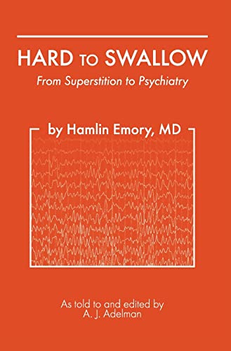 Hard To Swallow: From Superstition to Psychiatry by Hamlin Emory MD ...