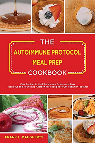 The Autoimmune Protocol Meal Prep Cookbook: Easy Recipes to Heal the ...