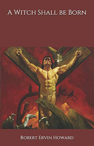 A Witch Shall be Born by Robert E. Howard | Goodreads