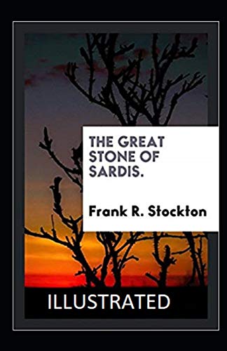 The Great Stone of Sardis Illustrated by Frank R. Stockton | Goodreads