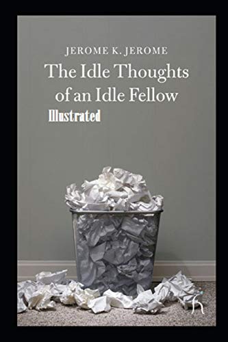 Idle Thoughts of an Idle Fellow Illustrated by Jerome K. Jerome | Goodreads