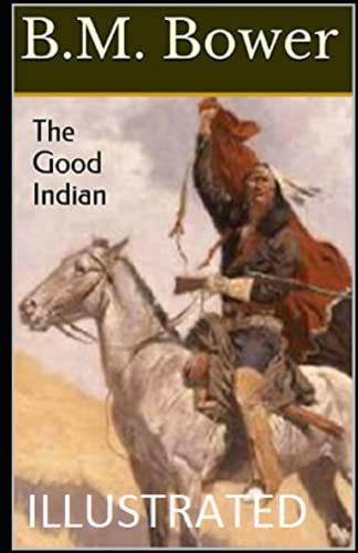 The Good Indian Illustrated by B.M. Bower | Goodreads