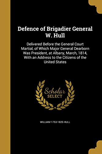 Defence of Brigadier General W. Hull by William Hull | Goodreads