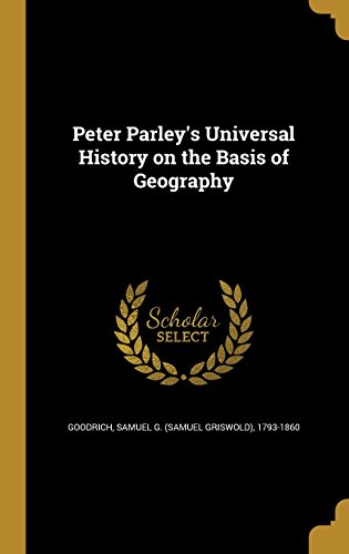 Peter Parley's Universal History on the Basis of Geography by Samuel ...