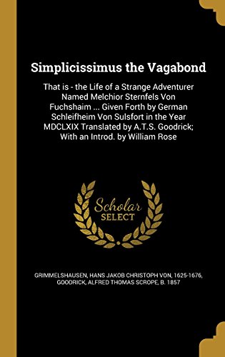 Simplicissimus the Vagabond: That is - the Life of a Strange Adventurer ...