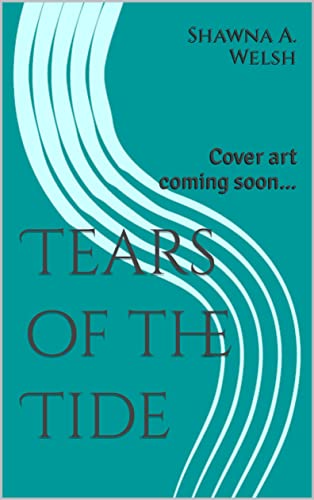 Tears of the Tide by Shawna A. Welsh | Goodreads