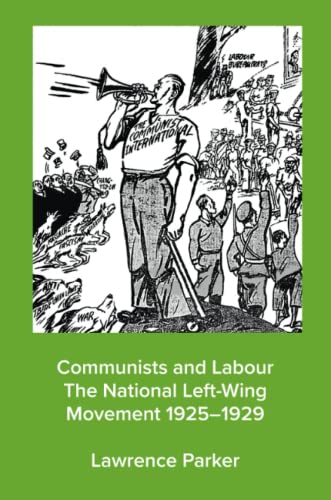 Communists and Labour — The National Left-Wing Movement 1925–1929 by ...