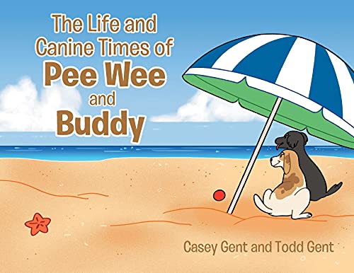 The Life and Canine Times of Pee Wee and Buddy by Casey Gent | Goodreads