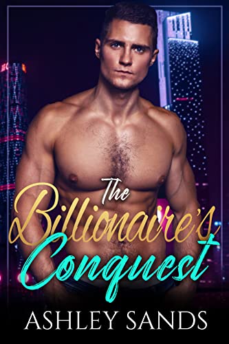 The Billionaire Conquest by Ashley Sands | Goodreads