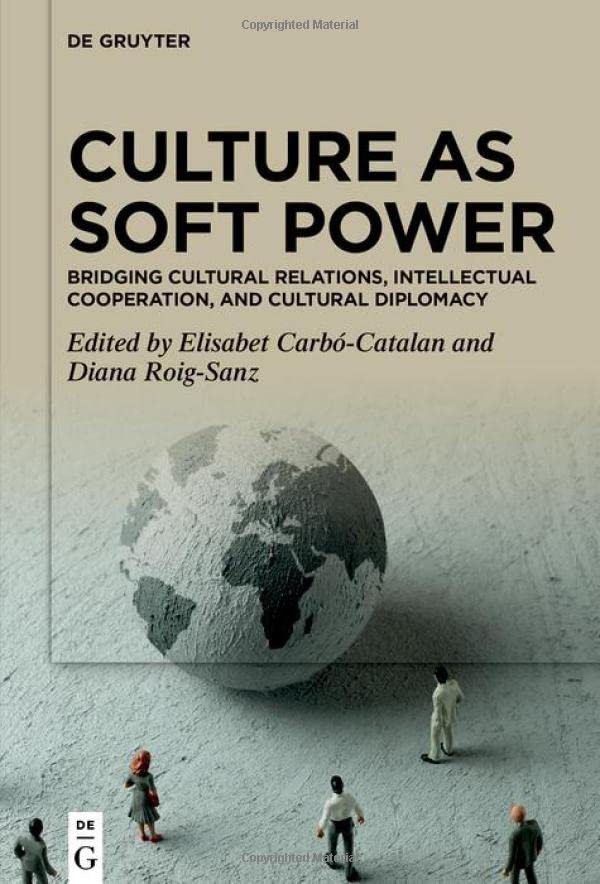 Culture as Soft Power: Bridging Cultural Relations, Intellectual ...