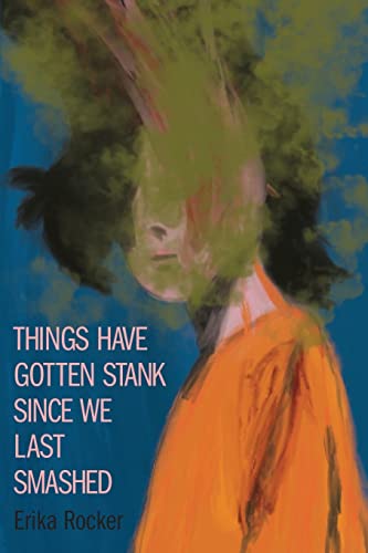Things Have Gotten Stank Since We Last Smashed by Erika Rocker | Goodreads