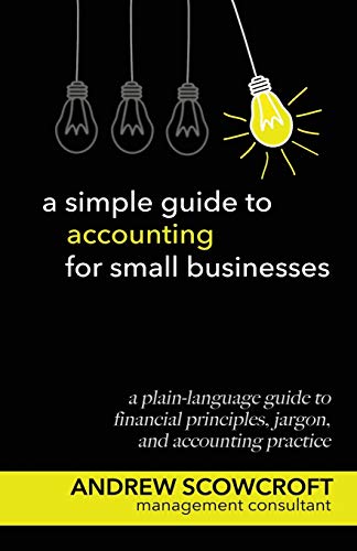 A Simple Guide to Accounting for Small Businesses by Andrew Scowcroft ...