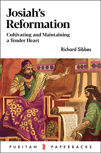Josiah's Reformation: Cultivating and Maintaining a Tender Heart by ...