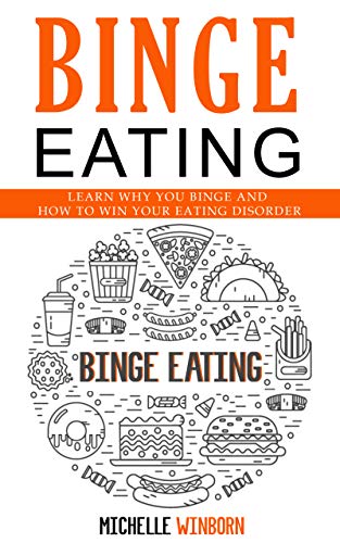 Binge Eating: Learn Why You Binge and How You Can Overcome Your ...