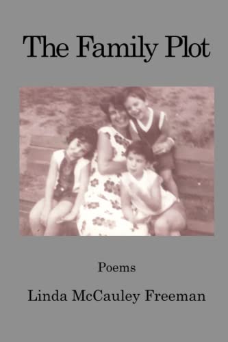 THE FAMILY PLOT: POEMS by Linda McCauley Freeman | Goodreads