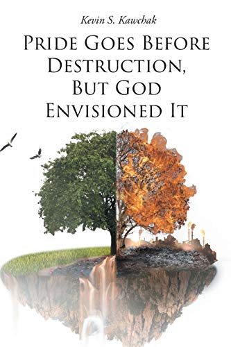 Pride Goes before Destruction, but God Envisioned It by Kevin S Kawchak ...