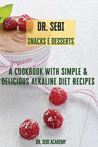 DR. SEBI Snacks e Desserts: A Cookbook with Simple e Delicious Alkaline ...