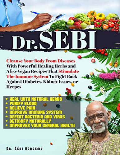 Dr. Sebi: Cleanse Your Body From Diseases With Powerful Healing Herbs ...