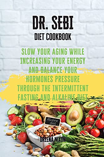 DR. SEBI Diet Cookbook: Slow Your Aging While Increasing Your Energy ...