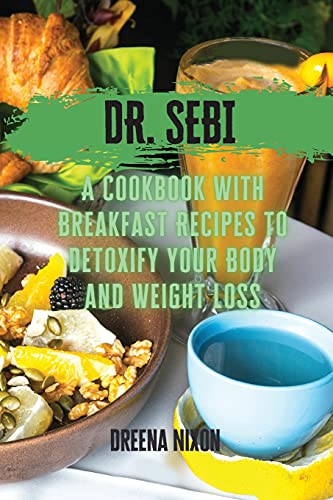 Dr. Sebi: A Cookbook with Breakfast Recipes to Detoxify your Body and ...