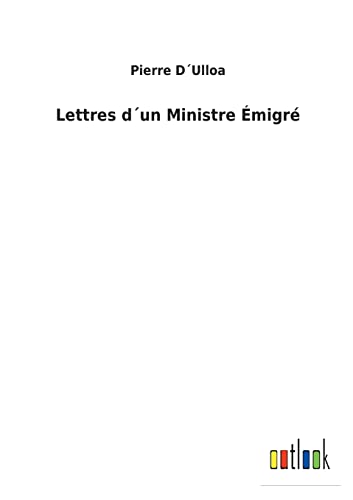 Lettres d´un Ministre Émigré (French Edition) by Pierre D ulloa | Goodreads
