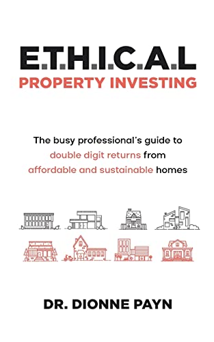 E.T.H.I.C.A.L Property Investing: The Busy Professionals Guide To ...