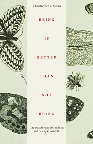 Being is Better Than Not Being: The Metaphysics of Goodness and Beauty ...