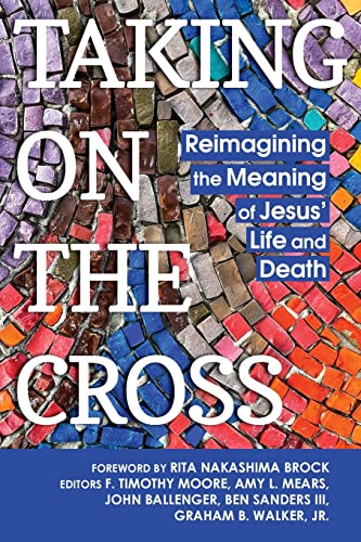 Taking on the Cross: Reimagining the Meaning of Jesus' Life and Death ...