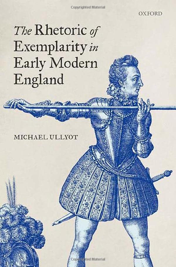 The Rhetoric of Exemplarity in Early Modern England by Michael Ullyot ...