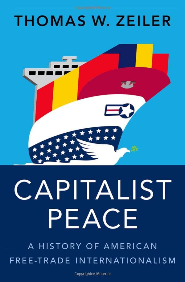 Capitalist Peace: A History of American Free-Trade Internationalism by ...