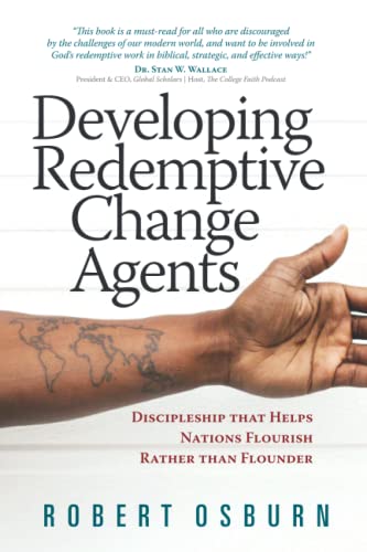 Developing Redemptive Change Agents: Discipleship That Helps Nations ...