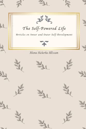 The Self-Powered Life: Articles on Inner and Outer Self-Development by ...