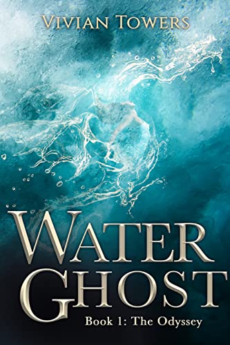 Water Ghost: Book 1 - The Odyssey by Vivian Towers | Goodreads