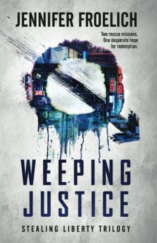 Weeping Justice (Stealing Liberty, #2) by Jennifer Froelich | Goodreads