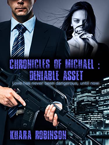 Chronicles of Michael: Deniable Asset by Khara Robinson | Goodreads