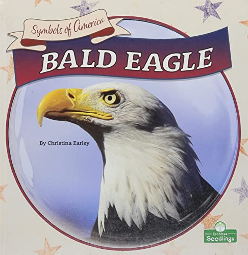 Bald Eagle (Symbols of America) by Christina Earley | Goodreads