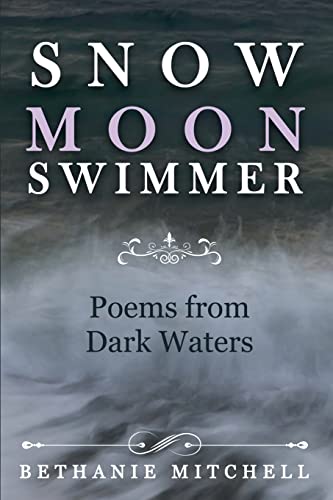 Snow Moon Swimmer: Poems from Dark Waters by Bethanie Mitchell | Goodreads