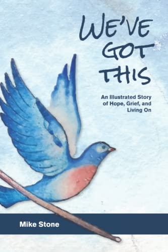 We've Got This: An Illustrated Story of Hope, Grief, and Living On by ...