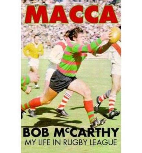 Macca - Bob McCarthy My Life In Rugby League by Bob McCarthy | Goodreads