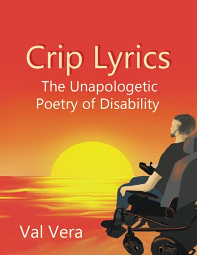 Crip Lyrics: The Unapologetic Poetry of Disability by Val Vera | Goodreads